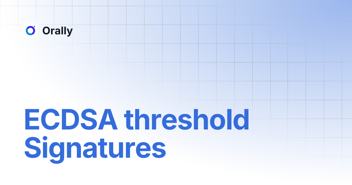 ECDSA threshold Signatures | Orally